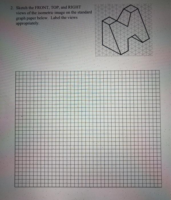 Solved 2. Sketch the FRONT, TOP, and RIGHT views of the | Chegg.com