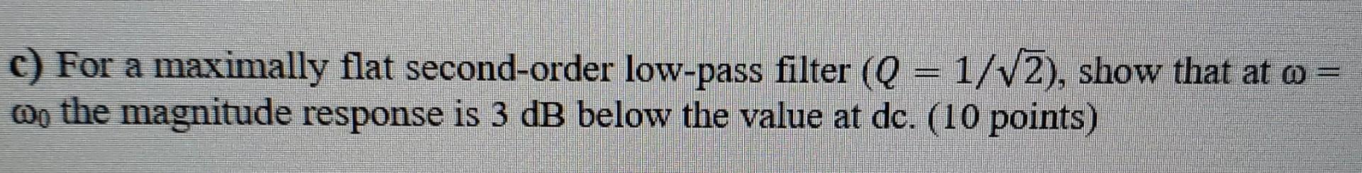 Solved C) For a maximally flat second-order low-pass filter | Chegg.com Solved C) For a maximally flat second-order low-pass filter | Chegg.com