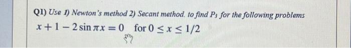 Solved Q1) Use 1) Newton's method 2) Secant method to find | Chegg.com