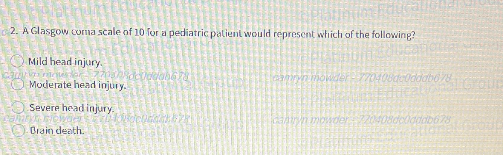 Solved A Glasgow coma scale of 10 ﻿for a pediatric patient | Chegg.com