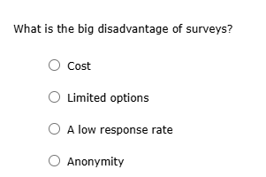 Solved What is the big disadvantage of surveys?CostLimited | Chegg.com