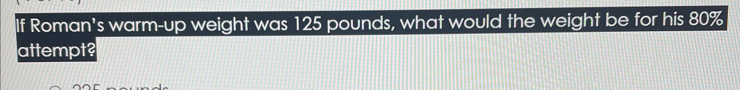 Solved If Roman's warm-up weight was 125 ﻿pounds, what would | Chegg.com