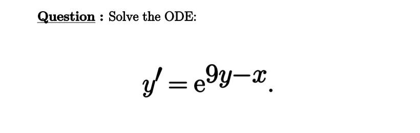 Solved Question Solve The Ode Y′ E9y−x