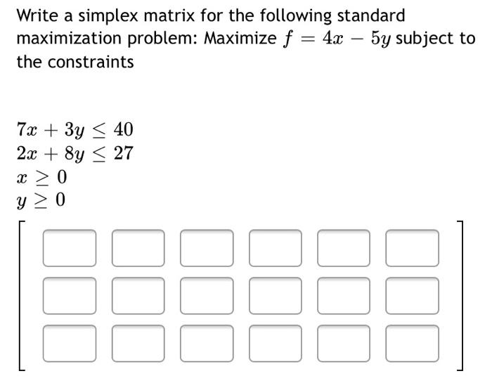 Solved Write a simplex matrix for the following standard | Chegg.com
