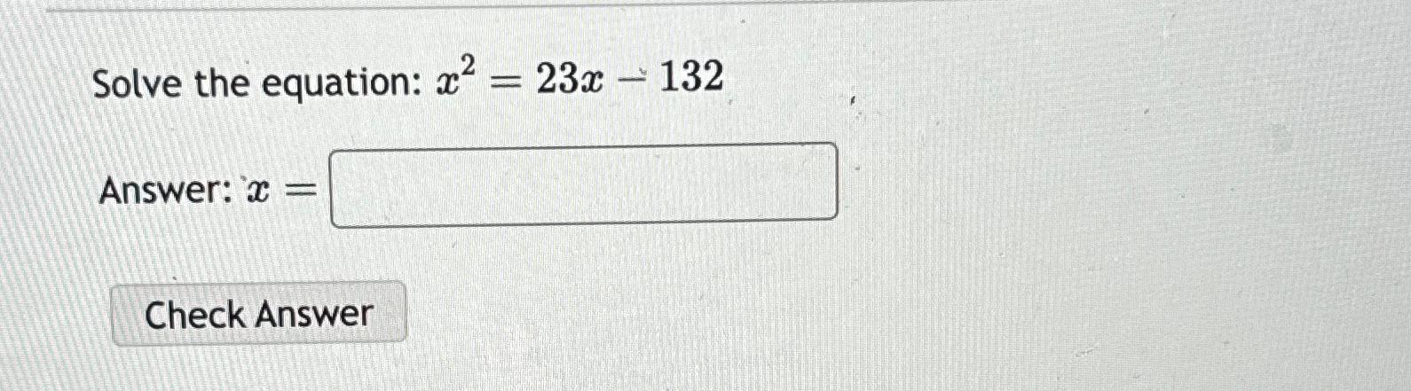 Solved Solve the equation: x2=23x-132Answer: x= | Chegg.com
