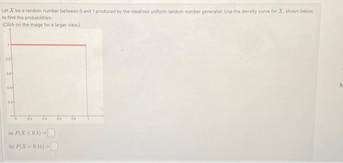 Solved Let X be a random number between 0 and 1 produced by | Chegg.com