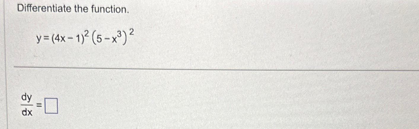 Solved Differentiate the function.y=(4x-1)2(5-x3)2dydx= | Chegg.com