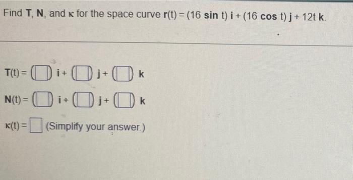 Solved Find T,N, and κ for the space curve | Chegg.com