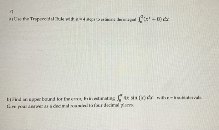 Solved 7) a) Use the Trapezoidal Rule with n = 4 steps to | Chegg.com