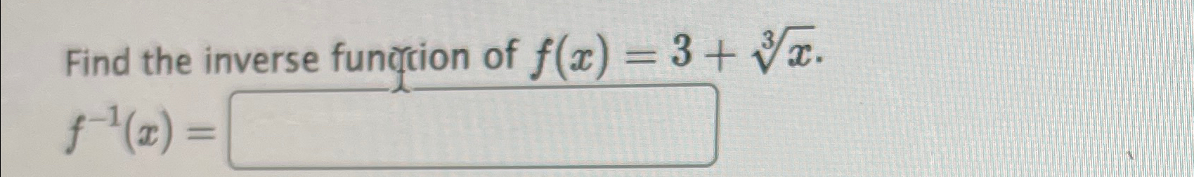 Solved Find the inverse funçrion of f(x)=3+x3f-1(x)= | Chegg.com