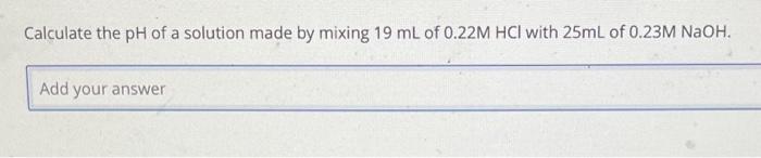Solved Calculate the pH of a solution made by mixing 19 mL | Chegg.com
