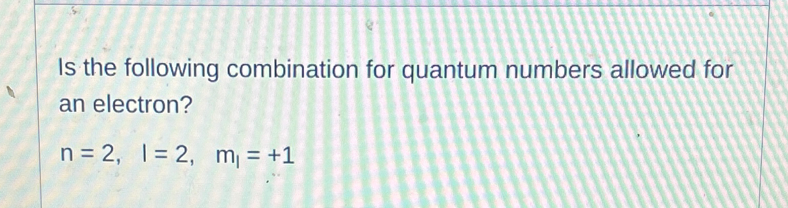 Solved Is the following combination for quantum numbers | Chegg.com
