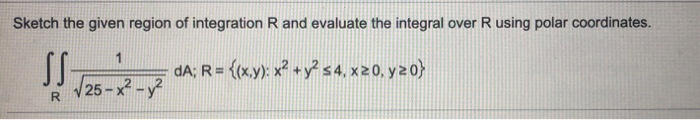 Solved Sketch the given region of integration R and evaluate | Chegg.com