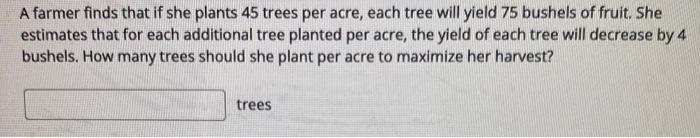 Solved A farmer finds that if she plants 45 trees per acre, | Chegg.com