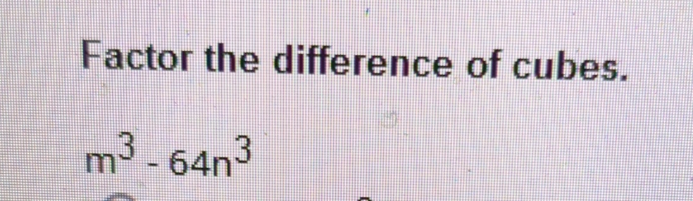 Solved Factor the difference of cubes.m3-64n3 | Chegg.com