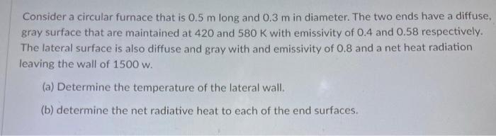 Solved Consider a circular furnace that is 0.5 m long and | Chegg.com