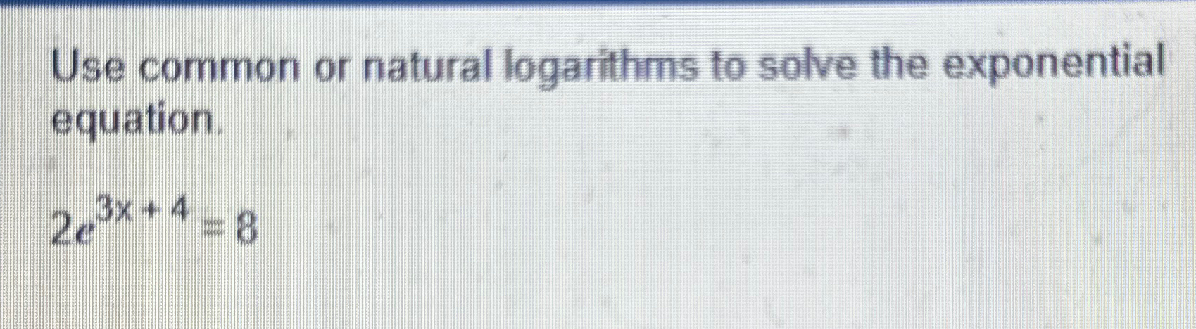 Solved Use Common Or Natural Logarithms To Solve The