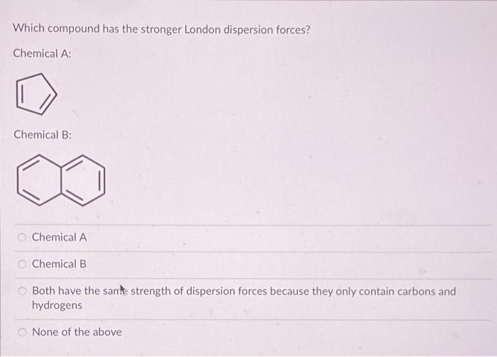 Solved Which compound has the stronger London dispersion | Chegg.com