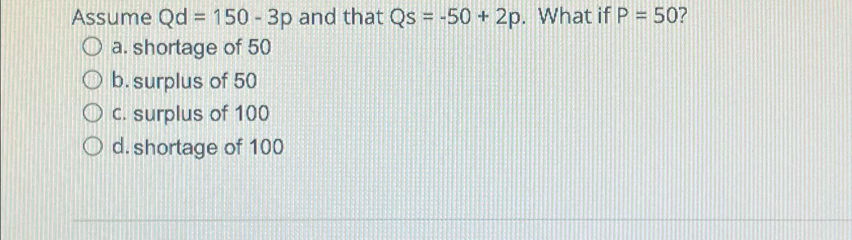Solved Assume Qd=150-3p ﻿and that Qs=-50+2p. ﻿What if | Chegg.com