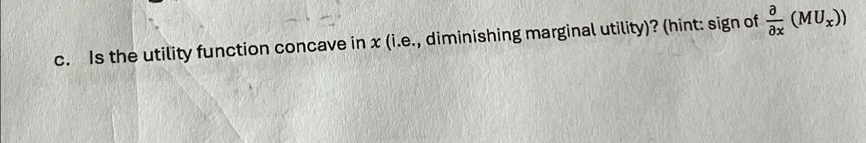 Solved c. ﻿Is the utility function concave in x (i.e., | Chegg.com