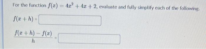 Solved For the function f(x)=4x2+4x+2, evaluate and fully | Chegg.com