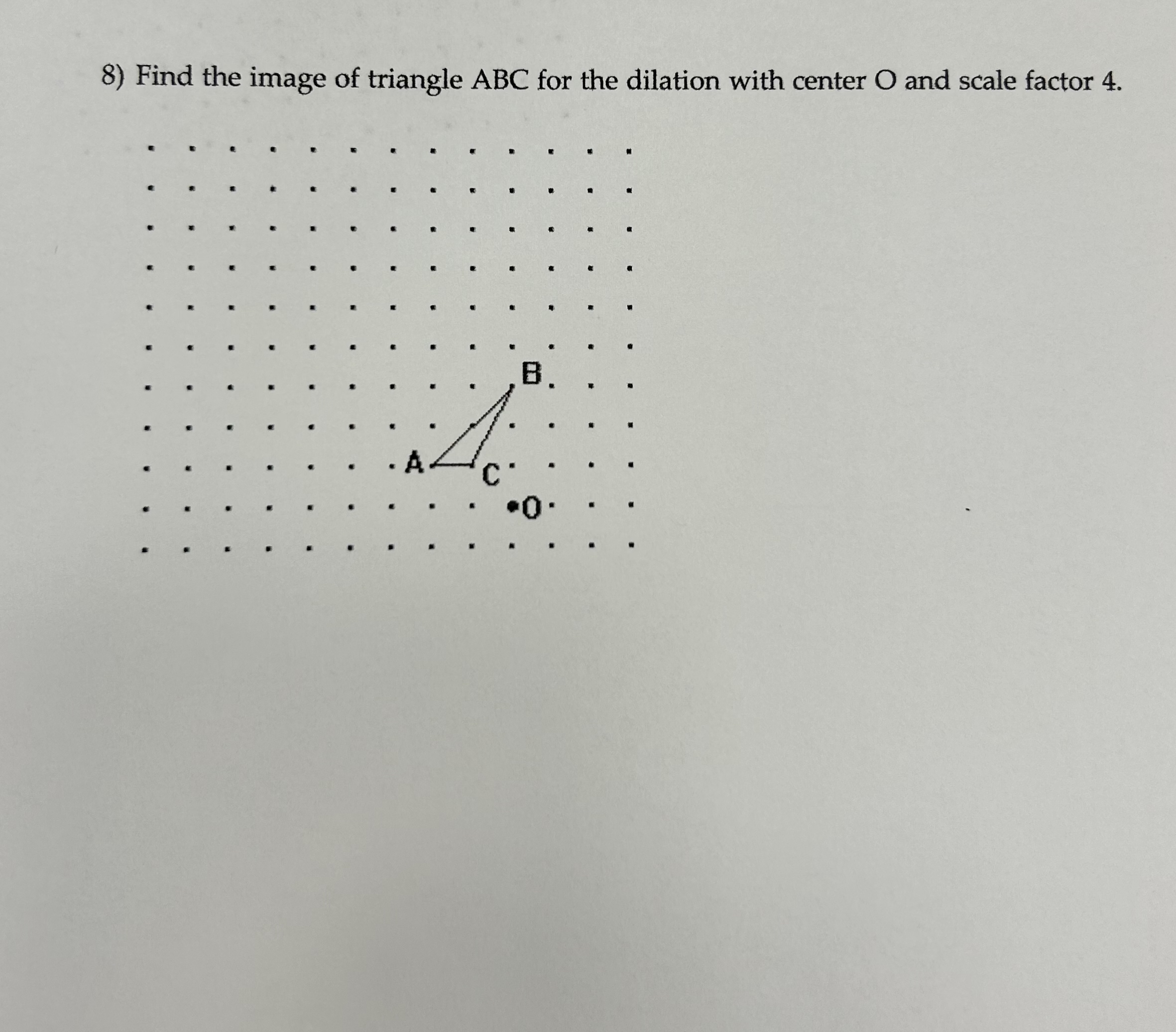 Solved Find the image of triangle ABC for the dilation with | Chegg.com