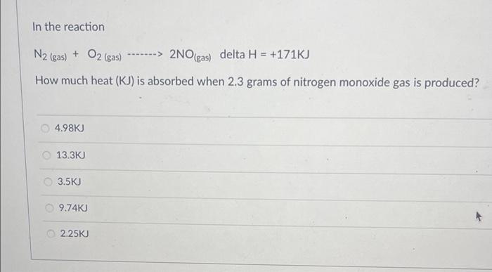 Solved In the reaction N2 (gas) + O2 (gas) -------> 2NO(gas) | Chegg.com