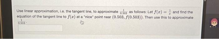Solved Use linear approximation, i.e. the tangent line, to | Chegg.com
