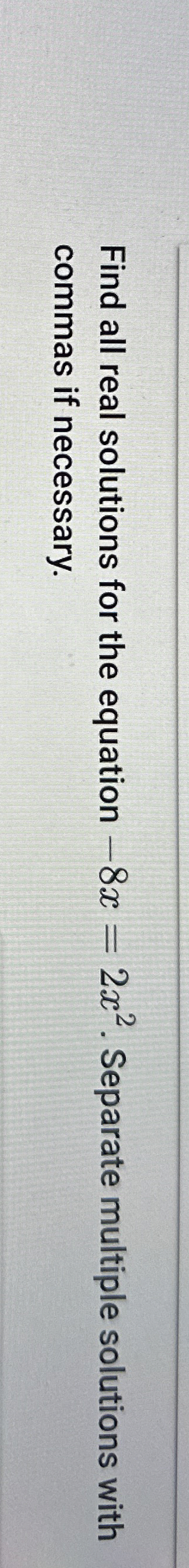 Find all real solutions for the equation -8x=2x2. | Chegg.com