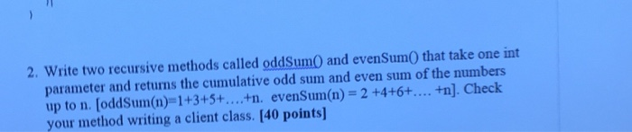 Solved 2 Write Two Recursive Methods Called Oddsum And