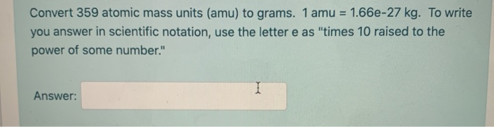 Solved Convert 359 atomic mass units (amu) to grams. 1 amu = | Chegg.com
