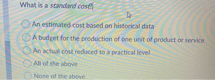 Solved What is a standard cost? An estimated cost based on | Chegg.com