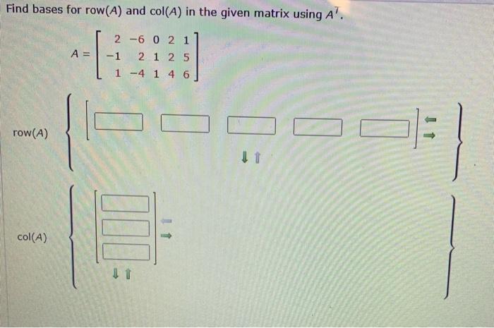Solved Find bases for row (A) and col(A) in the given matrix | Chegg.com