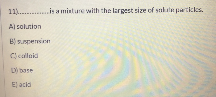Solved 11).................is a mixture with the largest | Chegg.com