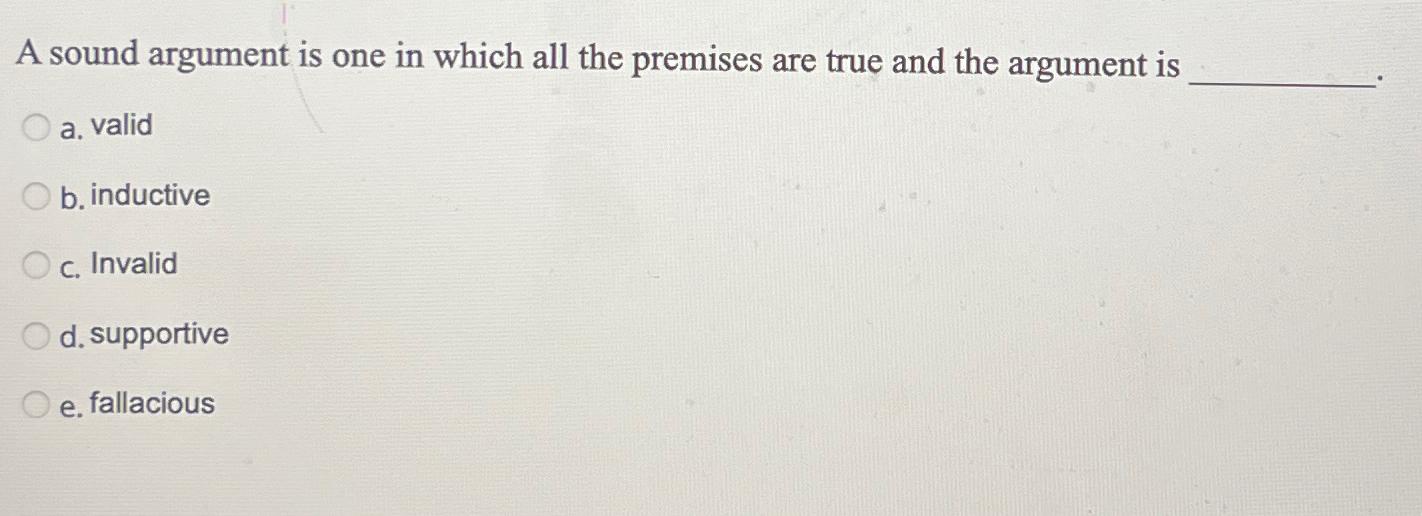 Solved A sound argument is one in which all the premises are | Chegg.com