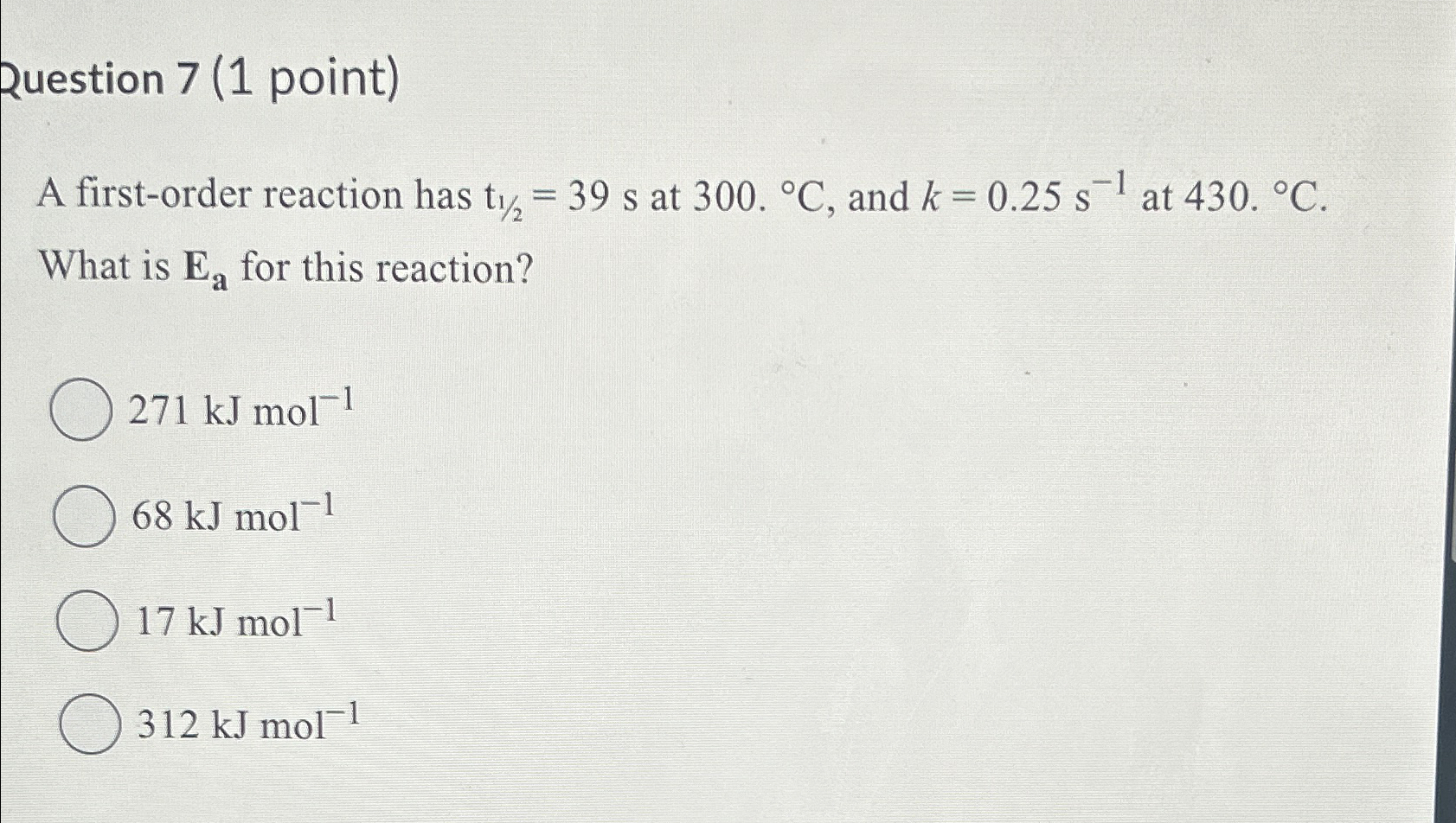 Solved Question 7 (1 point)\\nA first-order reaction has | Chegg.com