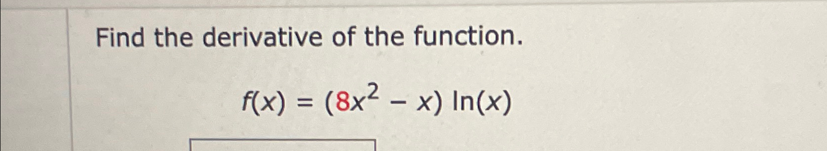 Solved Find the derivative of the function.f(x)=(8x2-x)ln(x) | Chegg.com