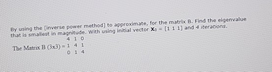 Solved By using the [inverse power method) to approximate, | Chegg.com
