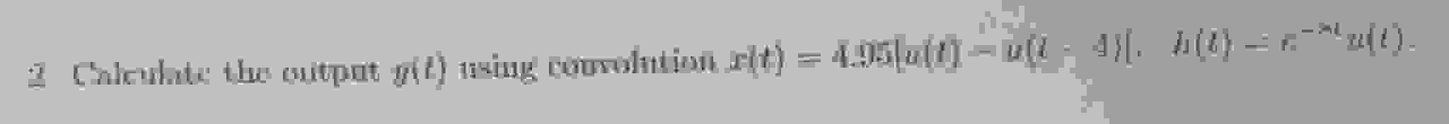 Solved Calculate the output y(t) ﻿using convolution | Chegg.com