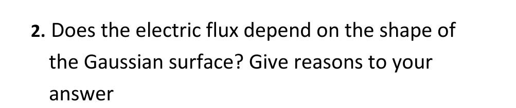Solved 2. Does the electric flux depend on the shape of the | Chegg.com