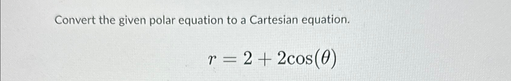 Solved Convert the given polar equation to a Cartesian | Chegg.com