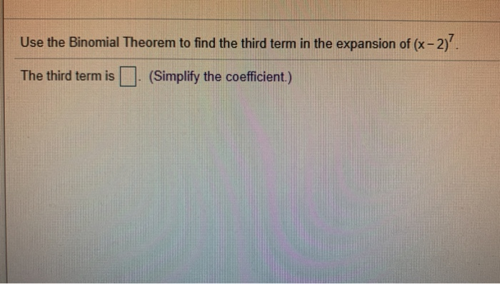 Solved Use the Binomial Theorem to find the third term in | Chegg.com