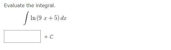 Solved Evaluate the integral.∫﻿﻿ln(9x+5)dx+C | Chegg.com