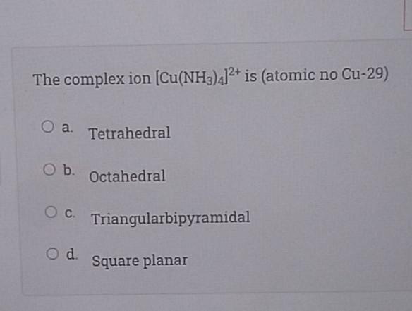 Solved The complex ion [Cu(NH3)4]2+ is (atomic no Cu-29) O a | Chegg.com