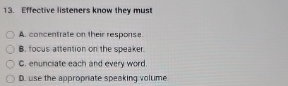 Solved Effective listeners know they mustA. ﻿concentrate on | Chegg.com
