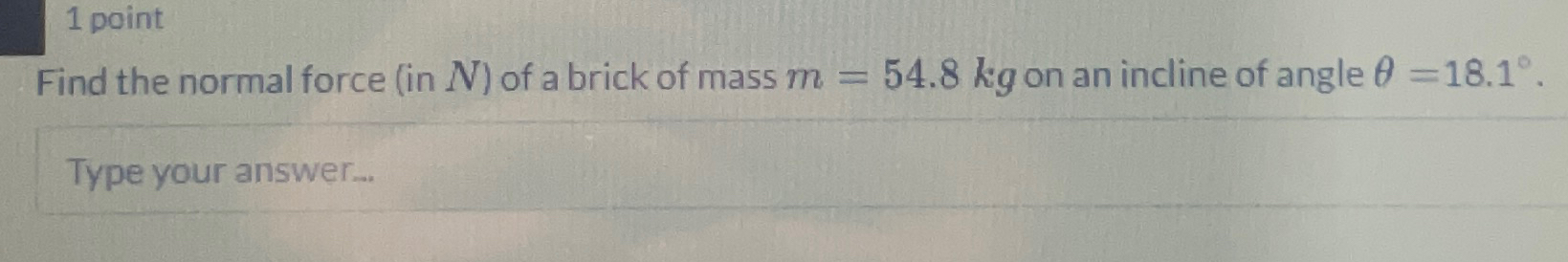 Solved Find the normal force (in N ) ﻿of a brick of mass | Chegg.com
