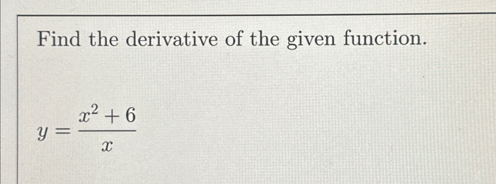 Solved Find the derivative of the given function.y=x2+6x | Chegg.com