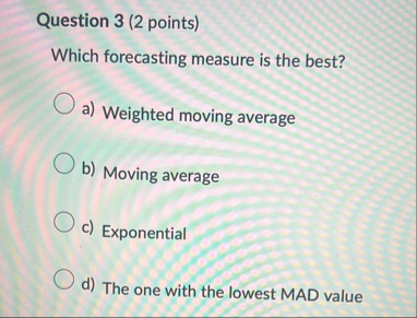 Solved Question 3 (2 ﻿points)Which forecasting measure is | Chegg.com
