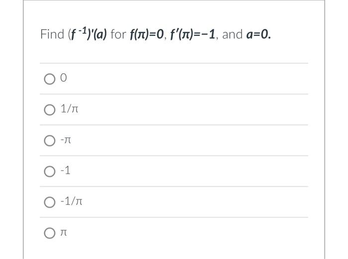 Solved Find (f−1)′(a) for f(π)=0,f′(π)=−1, and a=0. 0 1/π −π | Chegg.com