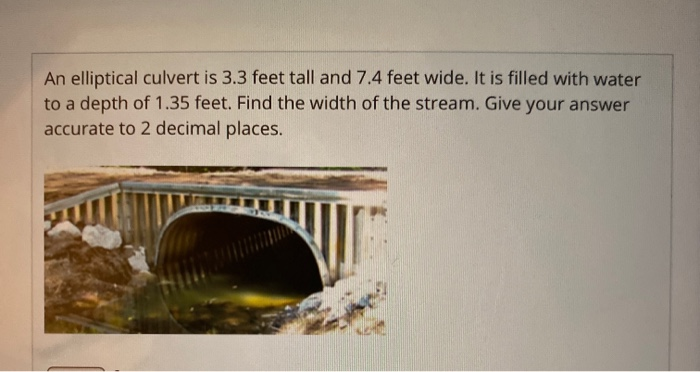 Solved An elliptical culvert is 3.3 feet tall and 7.4 feet | Chegg.com